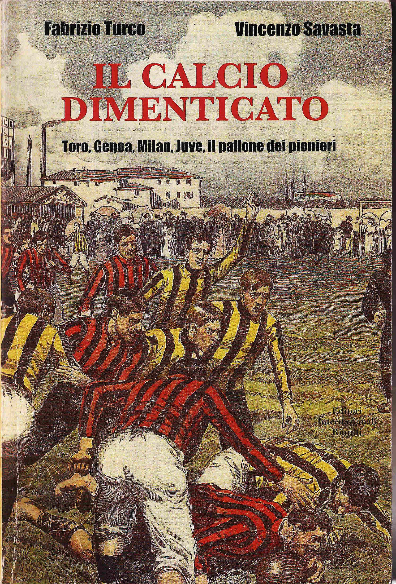 IL CALCIO DIMENTICATO. Toro, Genoa, Milan, Juve, il pallone dei ...
